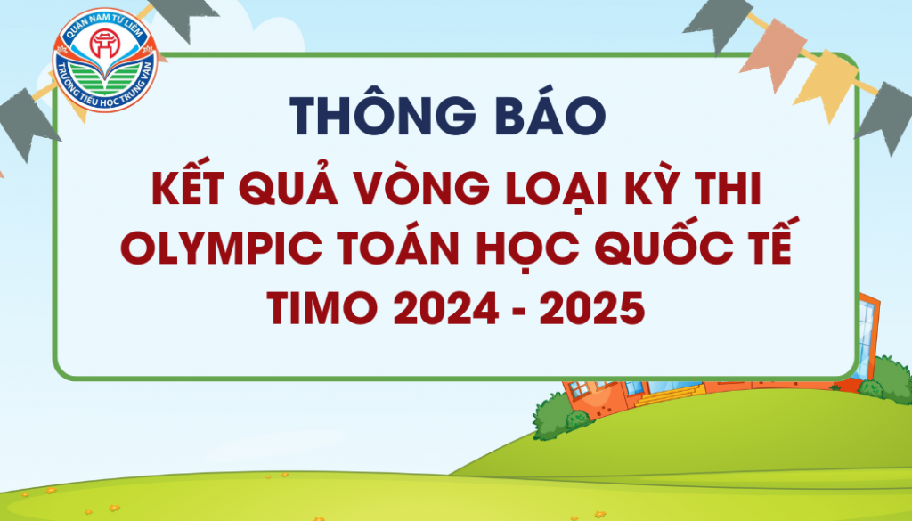 THTV-THÔNG BÁO KẾT QUẢ VÒNG LOẠI KỲ THI OLYMPIC TOÁN HỌC QUỐC TẾ TIMO 2024 - 2025 - Tiểu học ...